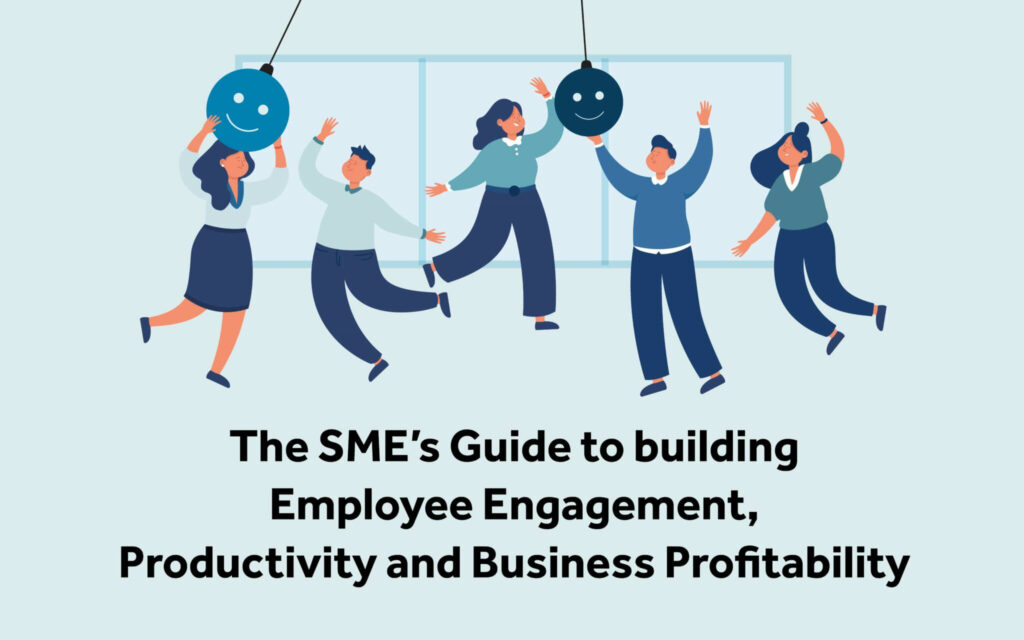 The SME’s guide to building employee engagement, productivity and ...